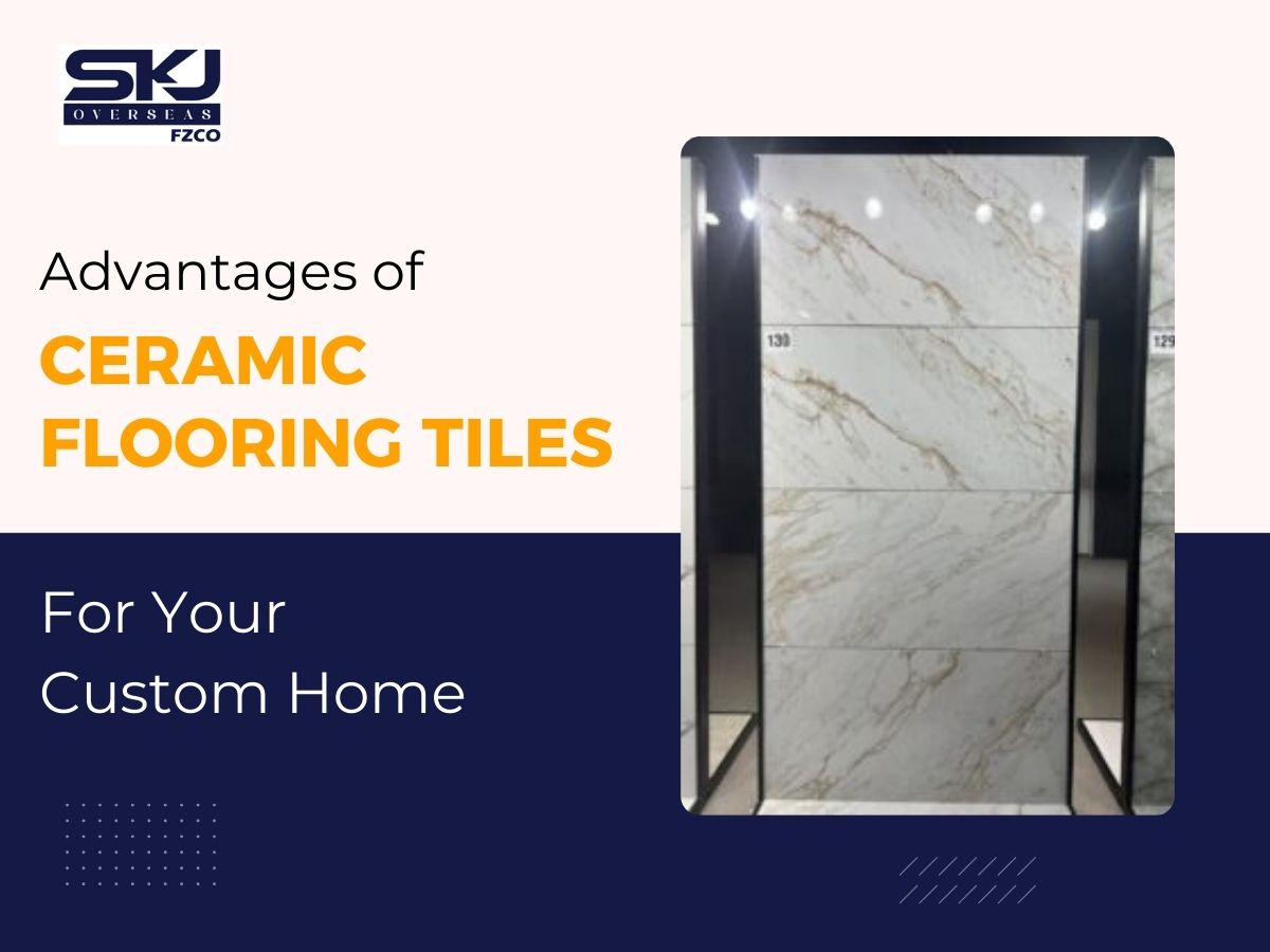 Advantages of Ceramic Flooring Tiles for Custom Homes